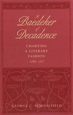 THE BAEDEKER OF DECADENCE: Charting a Literary Fashion, 1884-1927